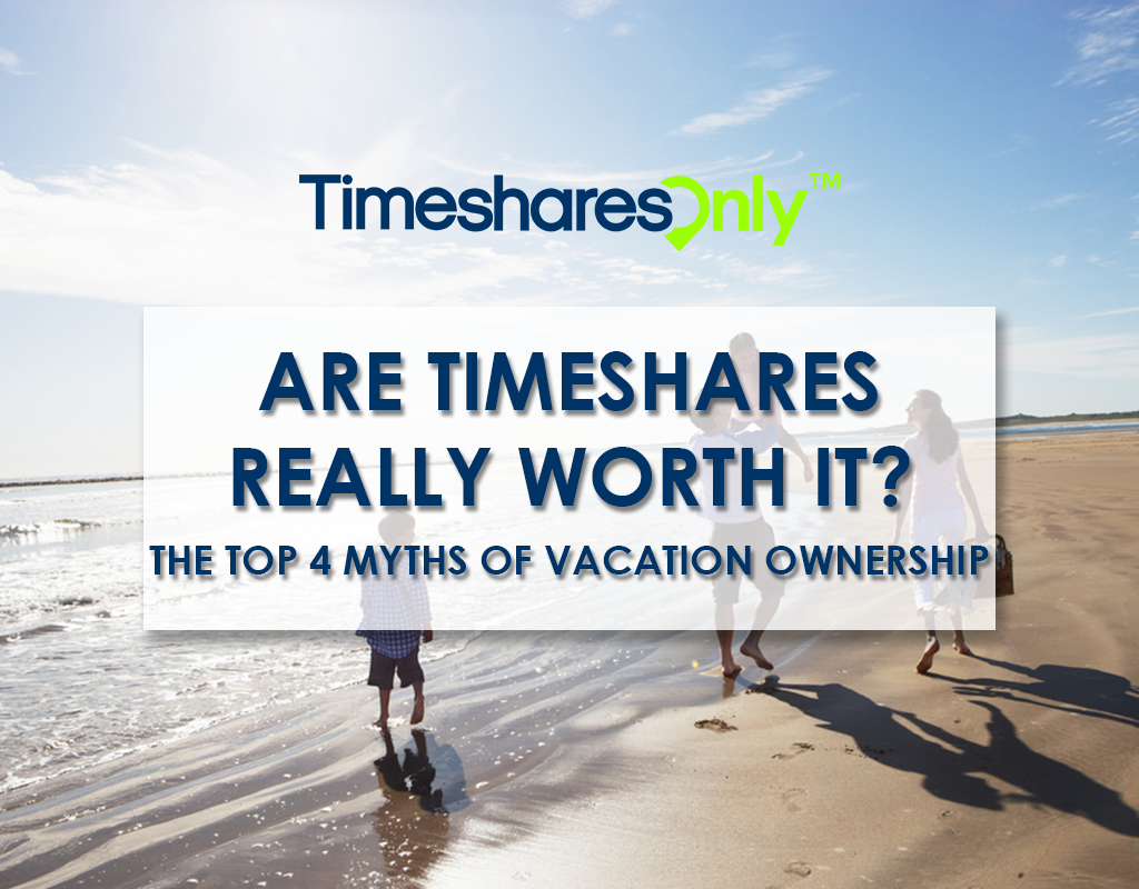 The Top 4 Timeshare Myths | Timeshares Only